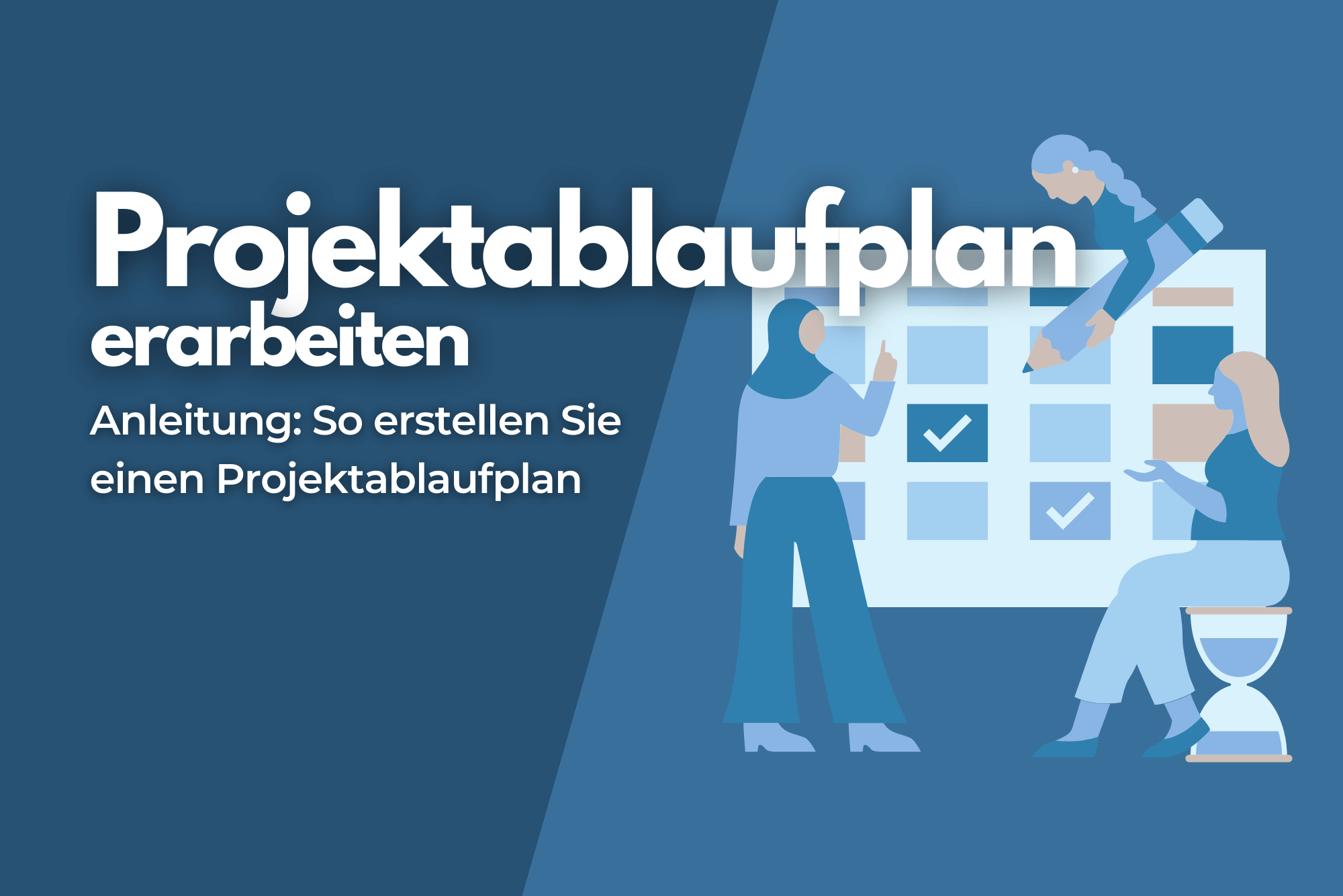 Projektablaufplan erstellen - Anleitung, Tipps & FAQ