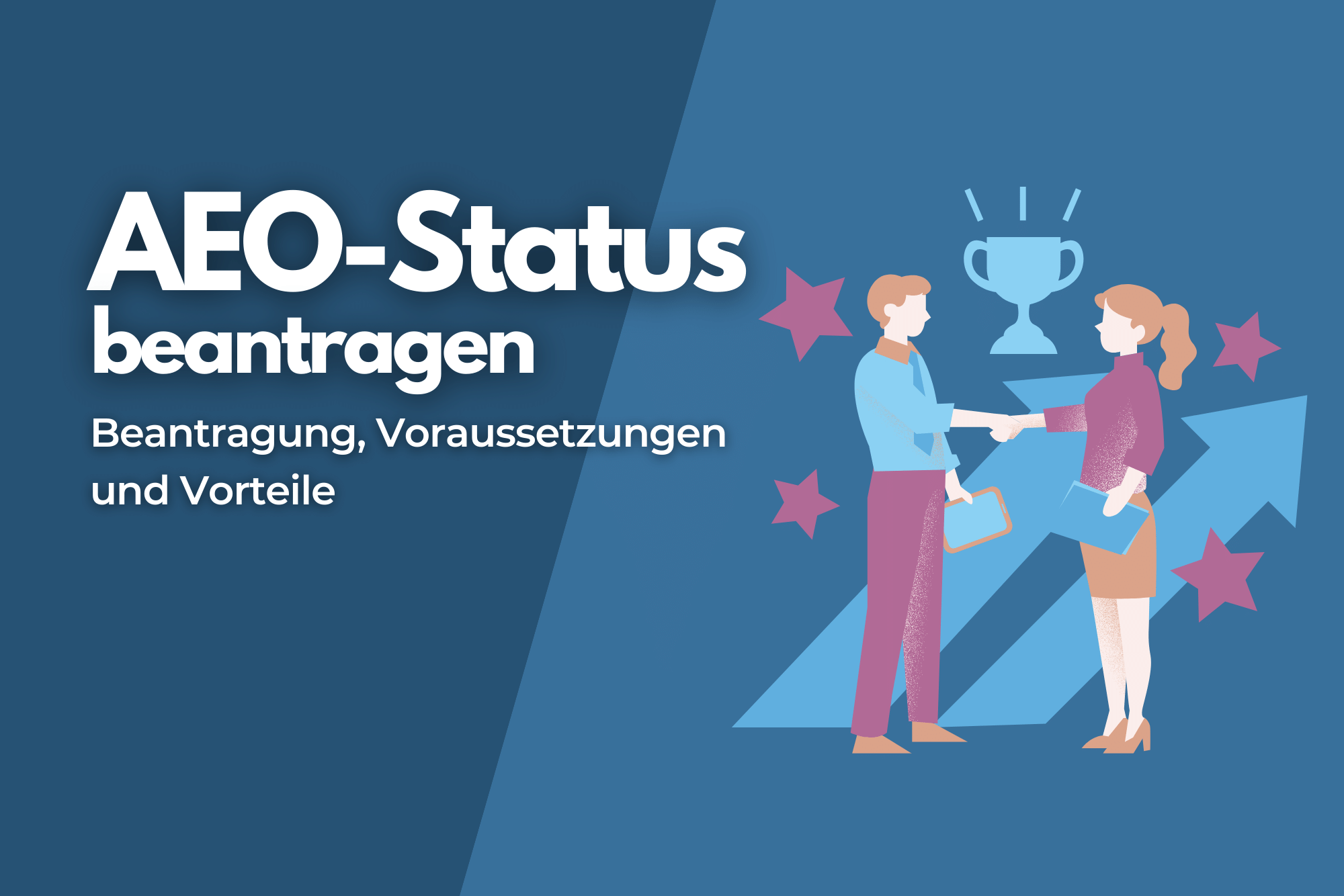 AEO-Status: Vorteile, Beantragung und Voraussetzungen