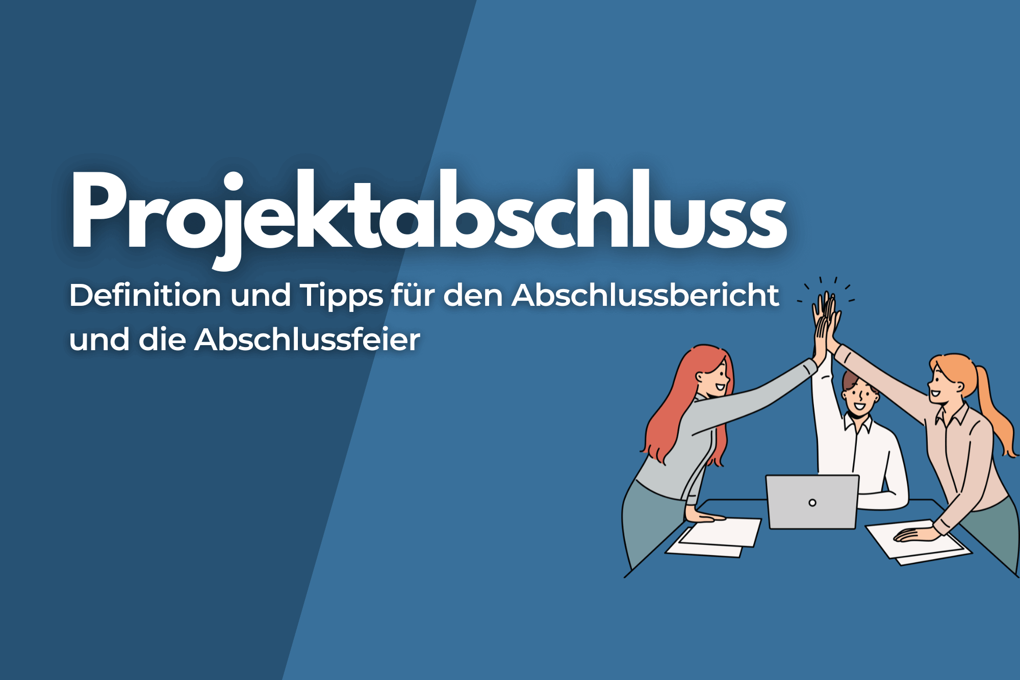 Projektabschluss Tipps: Abschlussbericht & Abschlussfeier