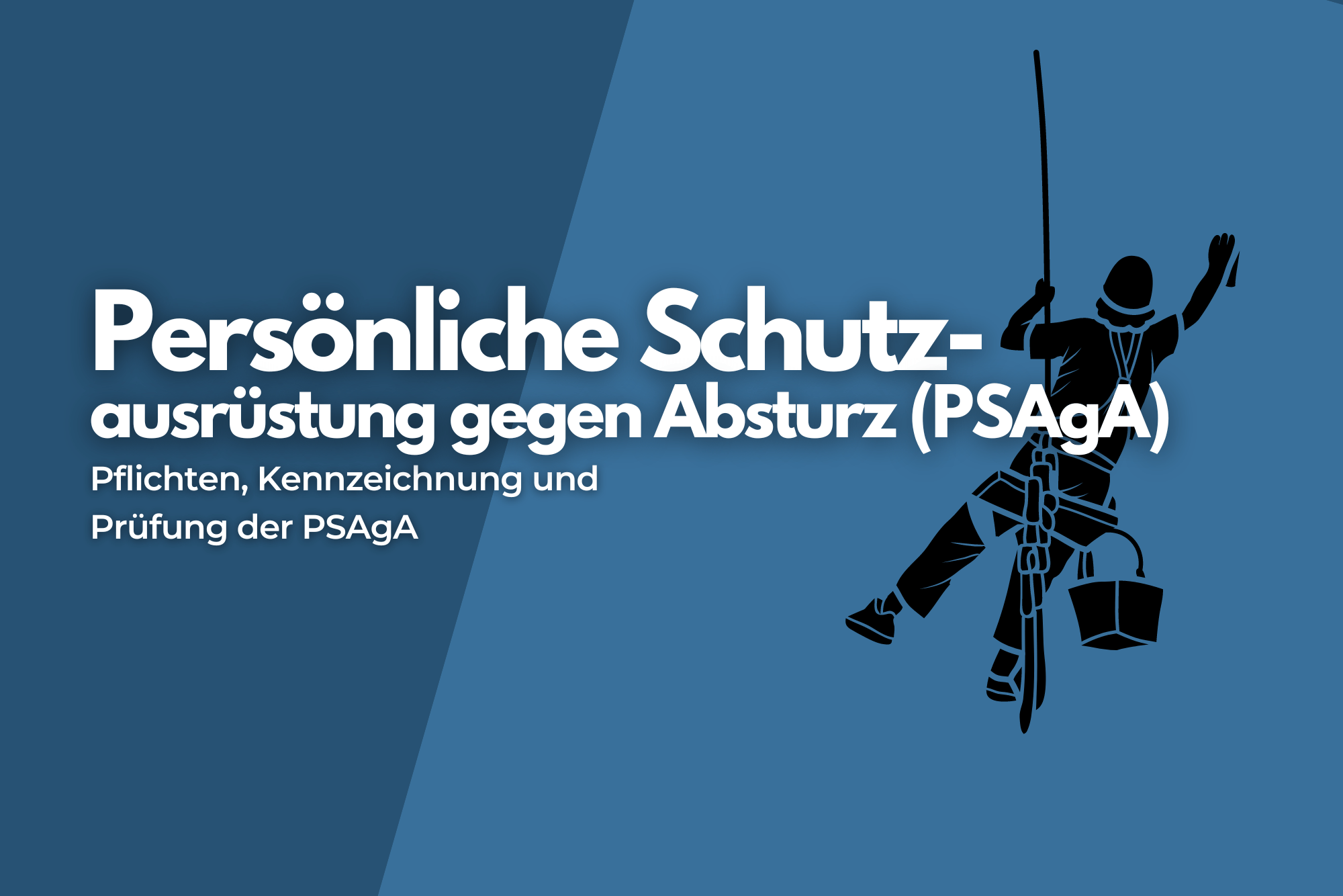 PSAga: Persönliche Schutzausrüstung gegen Absturz - Pflichten